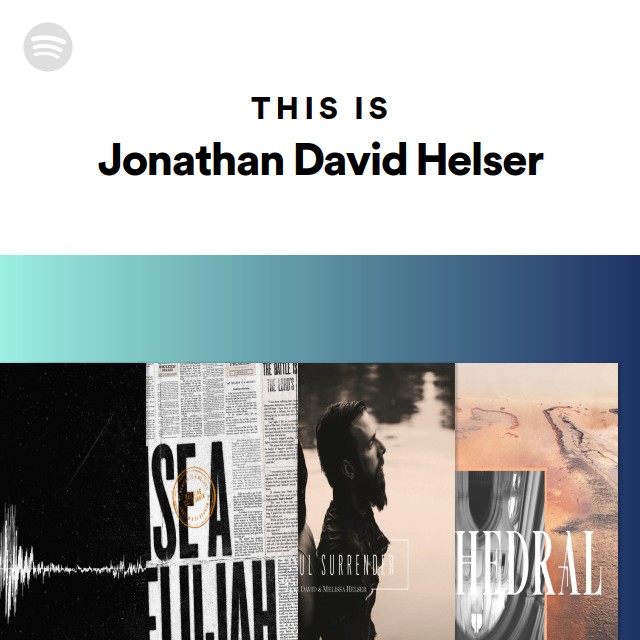 This Is Jonathan David Helser - playlist by Spotify | Spotify