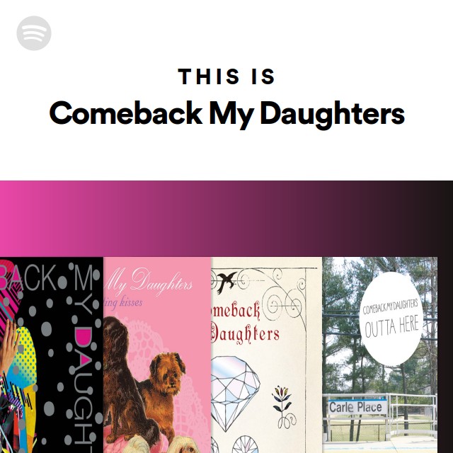 This Is Comeback My Daughters - playlist by Spotify | Spotify