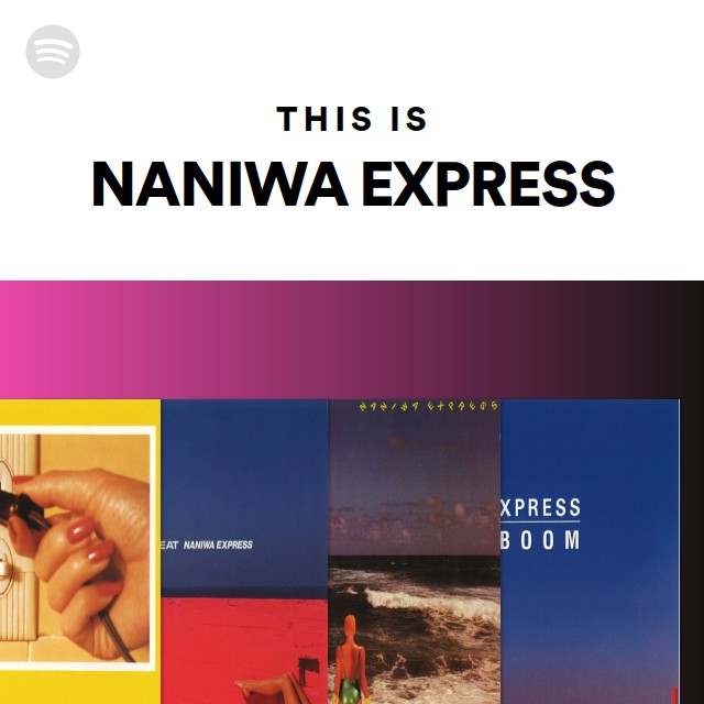 This Is NANIWA EXPRESS - playlist by Spotify | Spotify