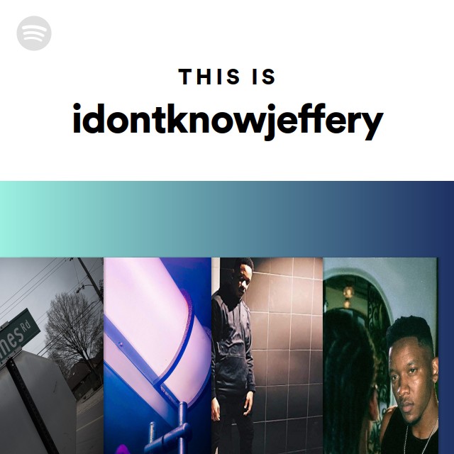 This Is idontknowjeffery - playlist by Spotify | Spotify