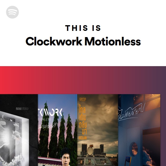 This Is Clockwork Motionless - playlist by Spotify | Spotify