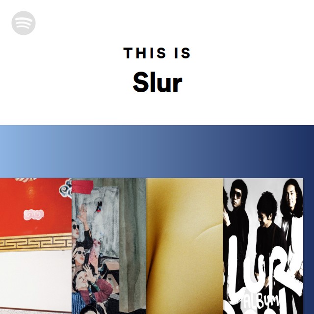 This Is Slur - playlist by Spotify | Spotify