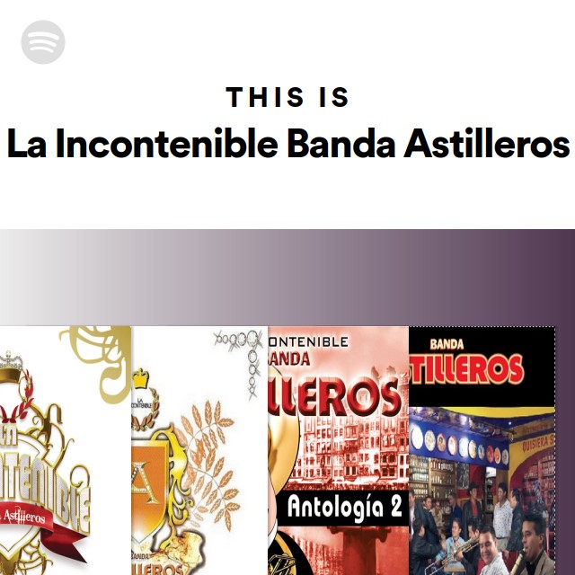 This Is La Incontenible Banda Astilleros - playlist by Spotify | Spotify