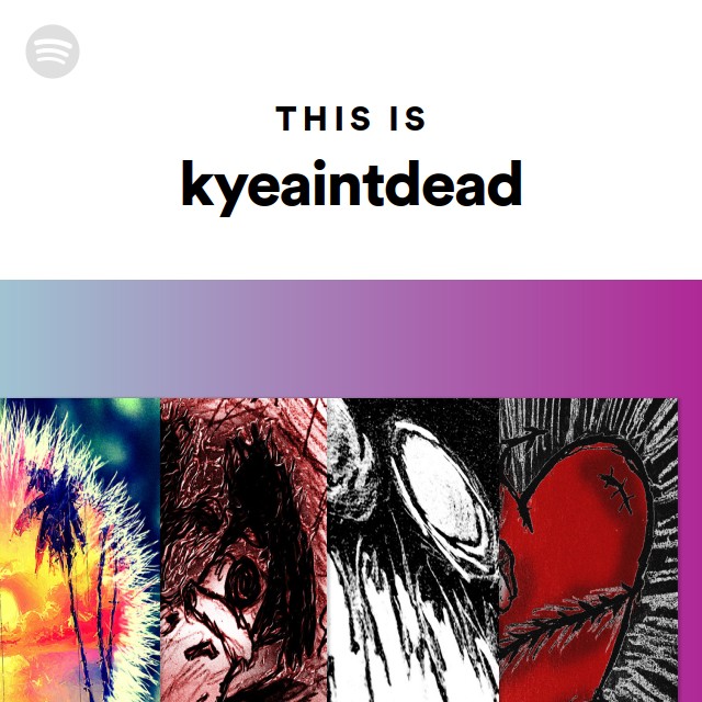 This Is kyeaintdead | Spotify Playlist